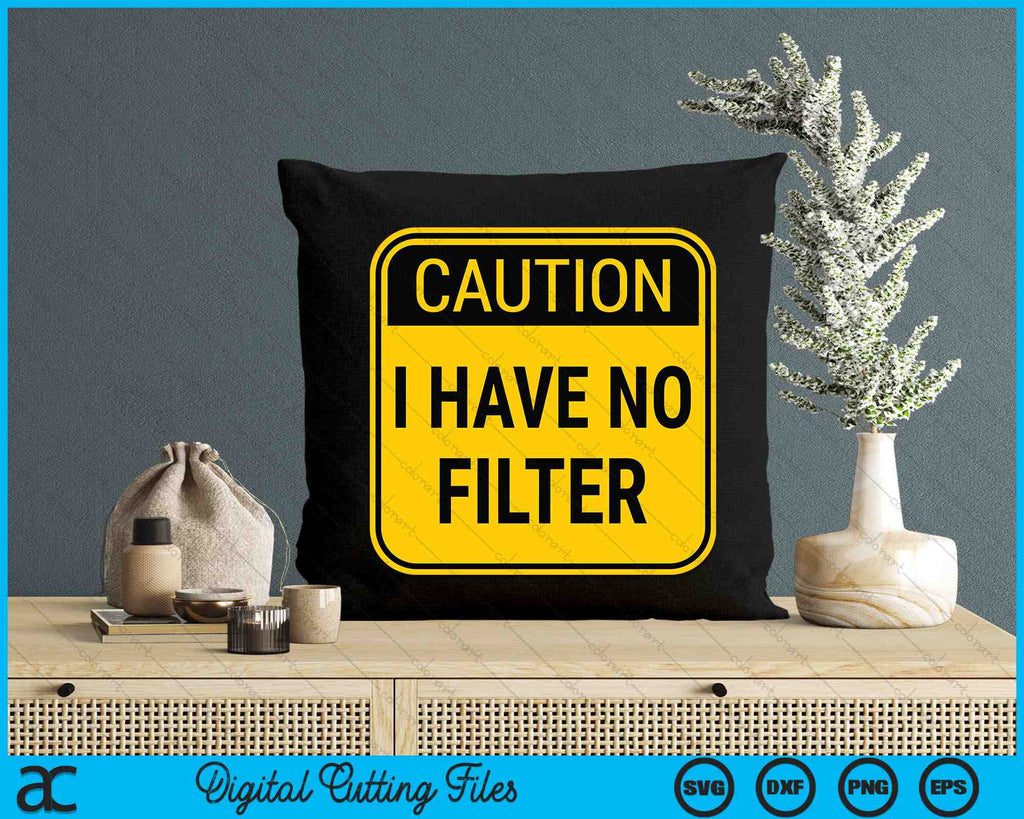 Caution I Have No Filter Funny Sarcastic SVG PNG Digital Cutting Files ...