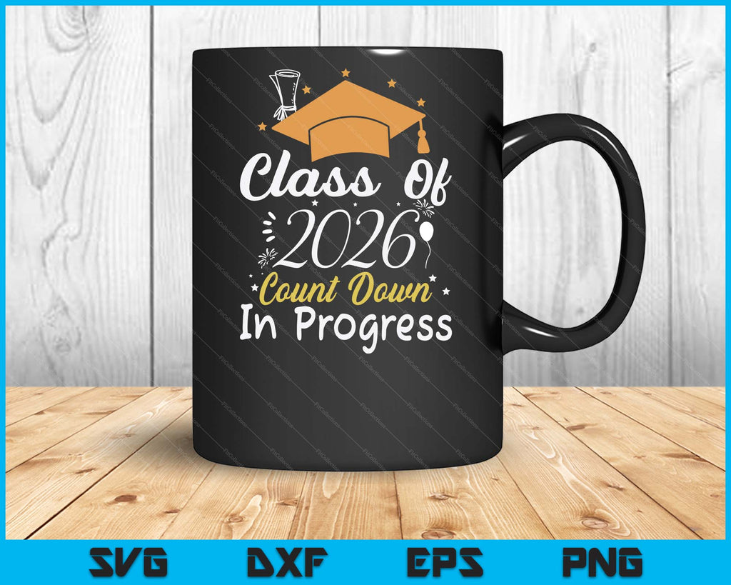 Class Of 2026 Count Down In Progress Future Graduation SVG PNG Files ...