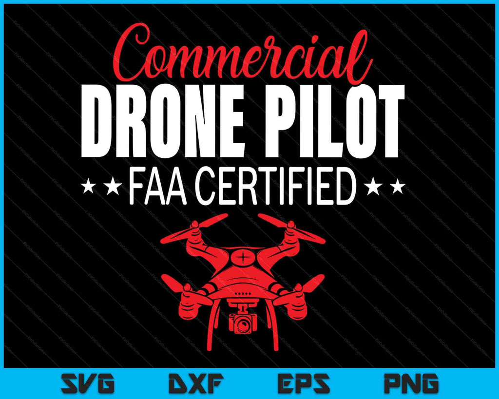 Commercial Drone Pilot Faa Certified SVG PNG Digital Printable Files ...
