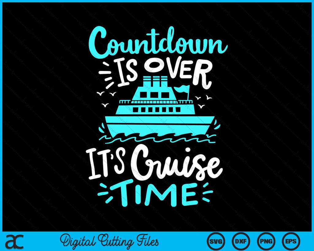 Countdown Is Over It’s Cruise Time Cruise Vacation SVG PNG Files ...