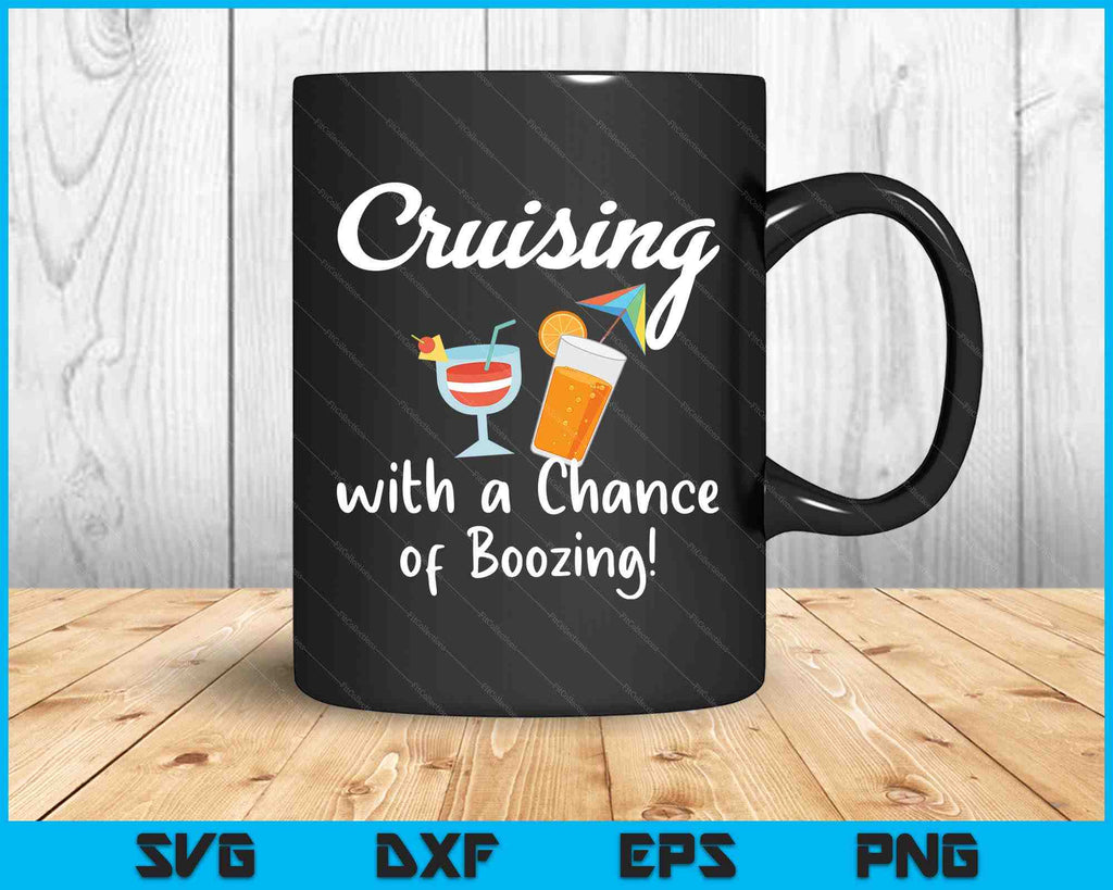 Cruising With A Chance Of Boozing Funny Cruise Drinking SVG PNG Files ...