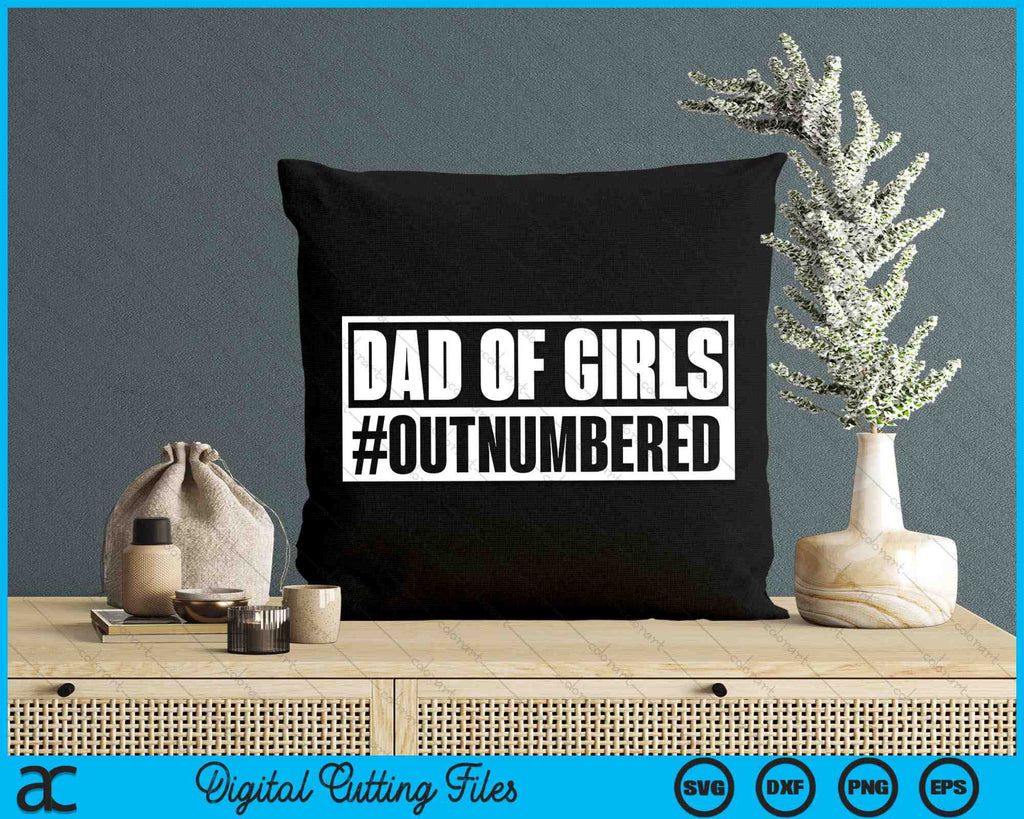 Dad Of Girls Outnumbered Hashtag Funny Girl Dad SVG PNG Cutting Files ...