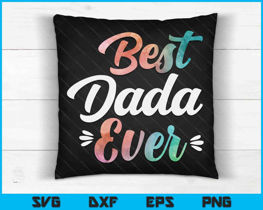 Dada Apparel Fathers Day For The Best Dada Ever SVG PNG Cutting Files ...