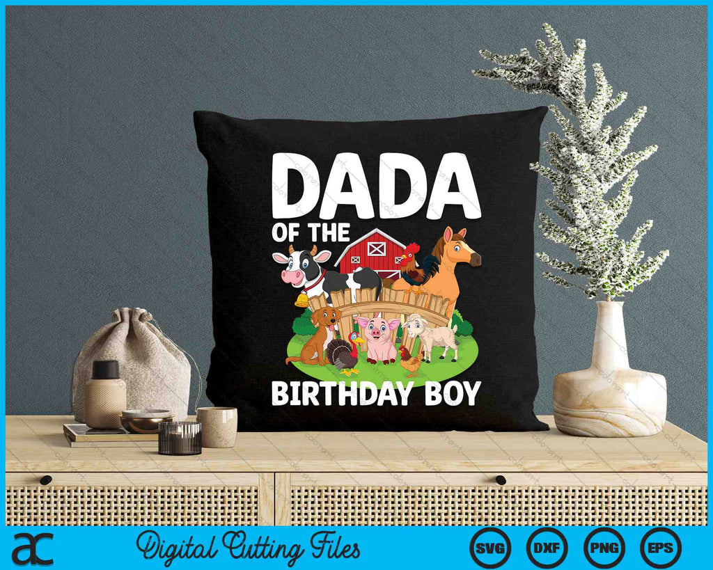Dada Of The Birthday Boy Farm Animal Bday Party SVG Printable Files ...