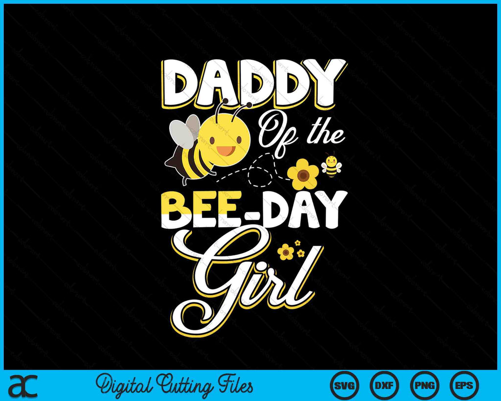 Daddy Of The Bee Day Girl Bee Birthday Party SVG PNG Digital File ...