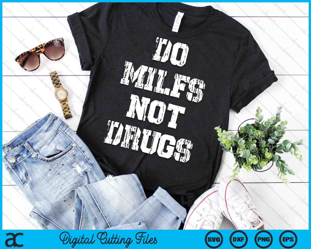Do Milfs Not Drugs Funny SVG PNG Files – creativeusarts