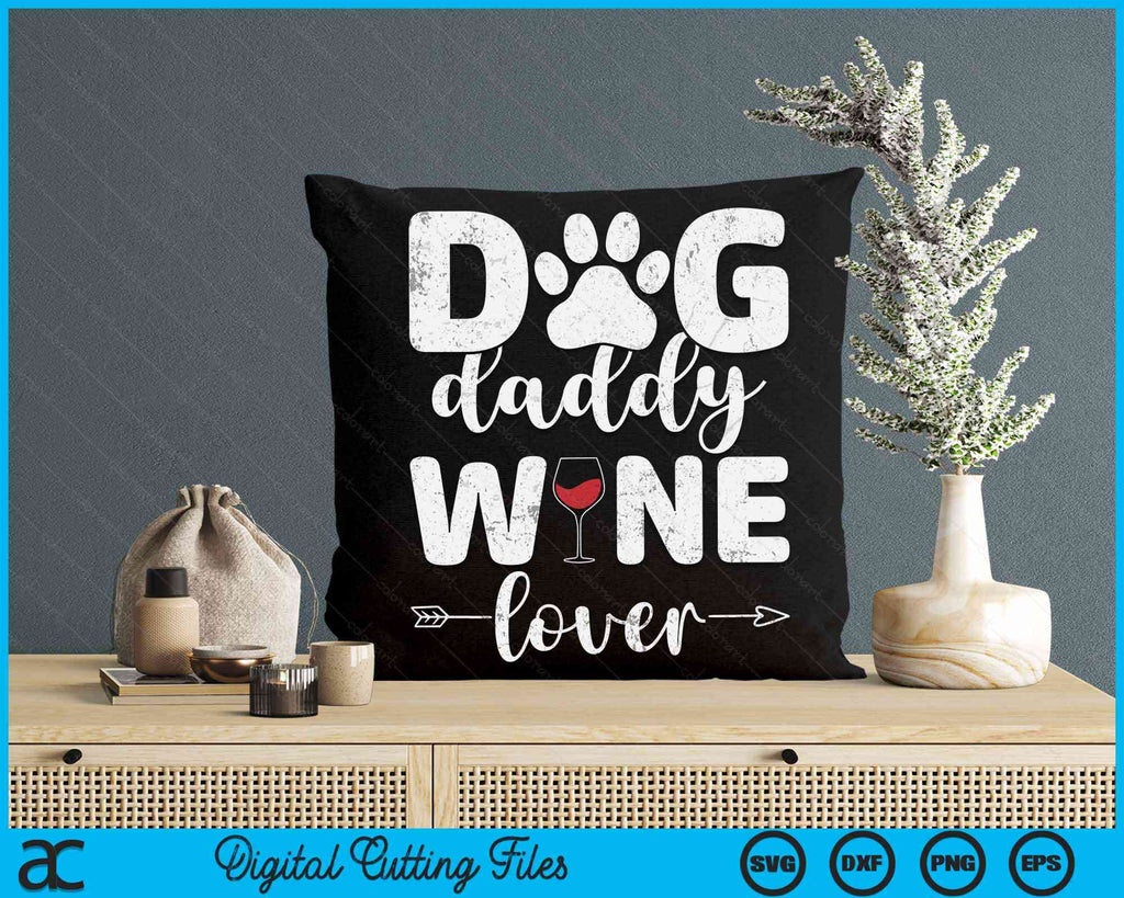 Dog Daddy Wine Lover Dog Daddy Wine Father's Day SVG PNG Cutting Files ...