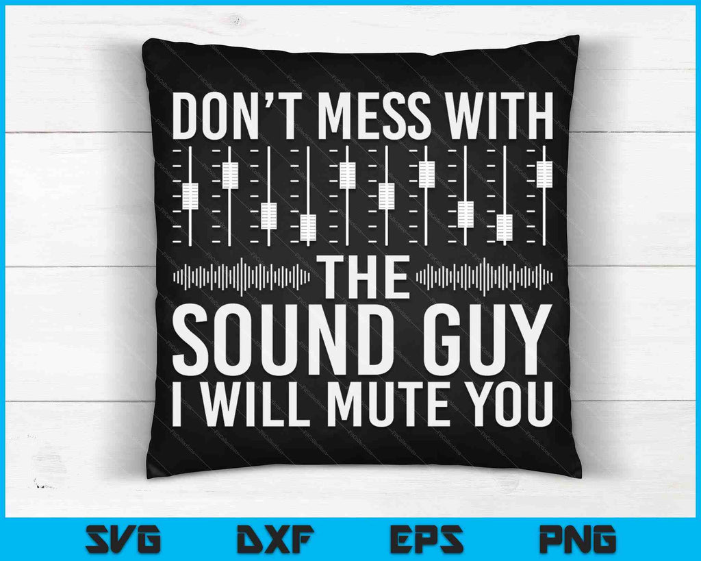 Don't Mess With The Sound Guy Funny Sound Engineer SVG Cutting Files ...