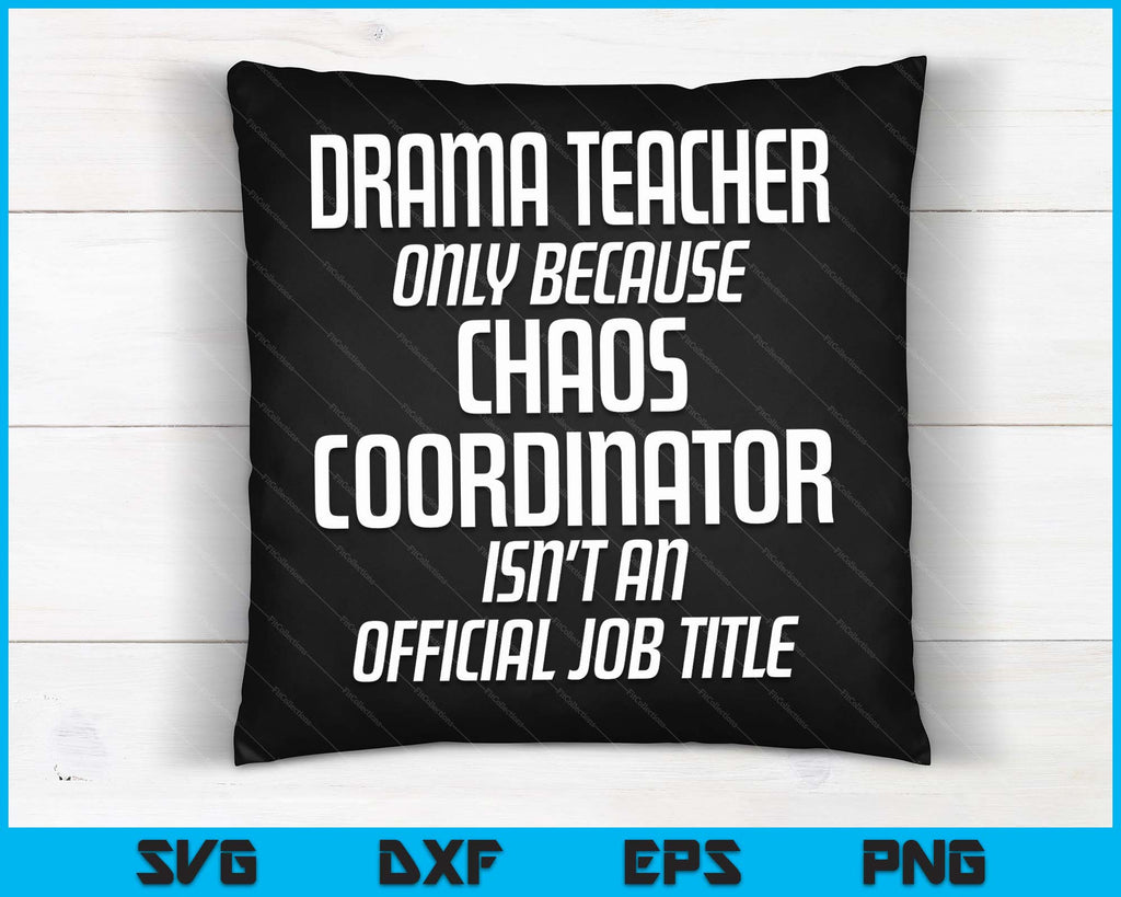 Drama Teacher Chaos Coordinator Theater Theatre SVG PNG Cutting Files ...