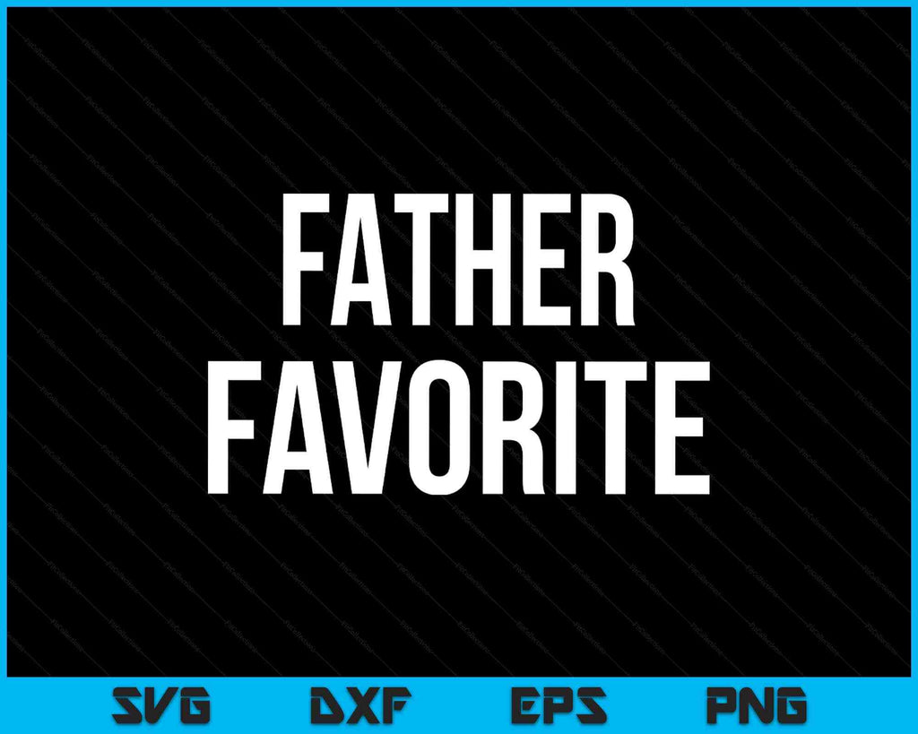 Father Favorite SVG PNG Digital Printable Files – creativeusarts