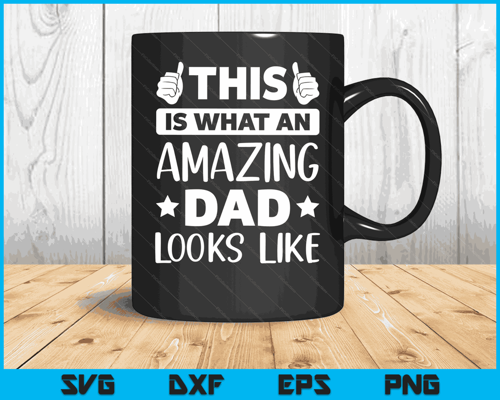 Fathers Day This Is What An Amazing Dad Looks Like SVG Cutting Files ...