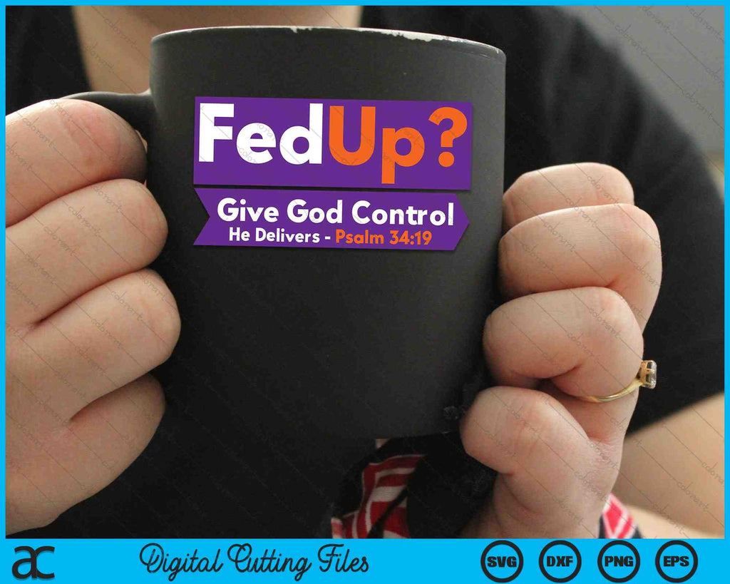 FedUp Give God Control Psalm 34-19 Christian Bible & Jesus SVG Files ...