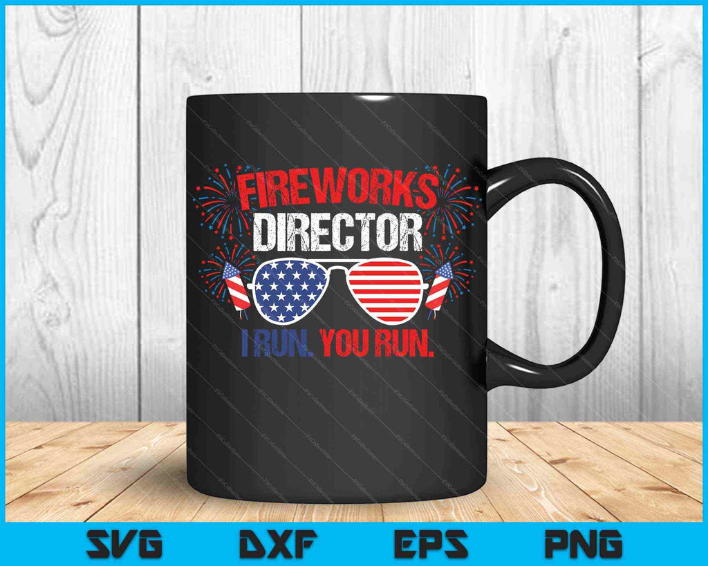 Fireworks Director I Run You Run 4th of July SVG PNG Cutting Files ...