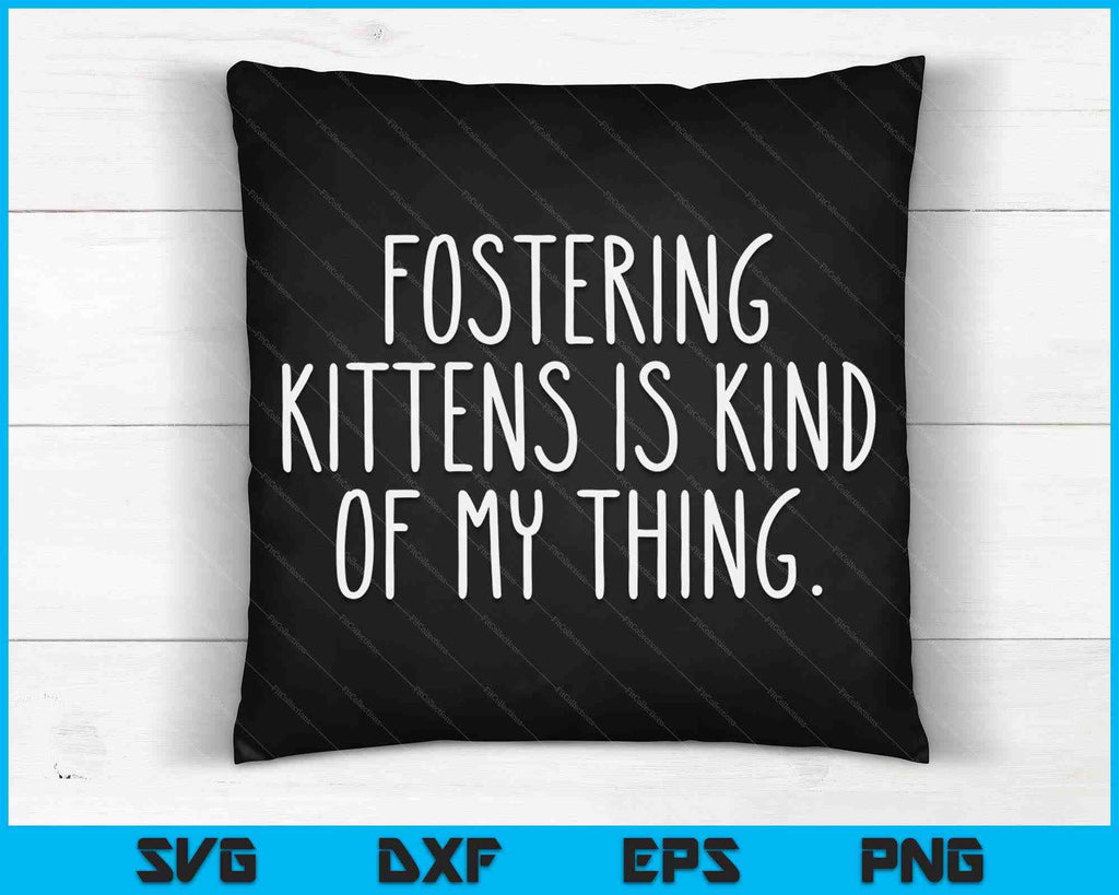 Fostering Kittens Is Kind Of My Thing Foster Cat Mom SVG Cutting Files ...