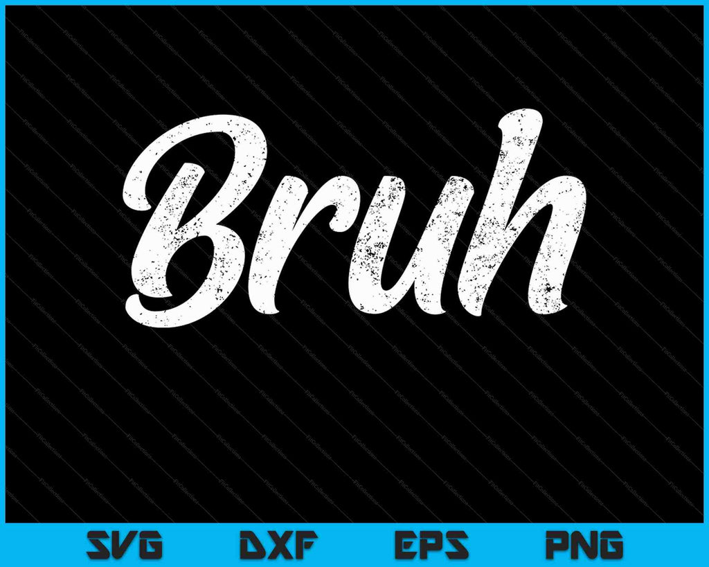 Fresh Seriously Bruh Brah Bro Dude, Hip Hop Urban Slang SVG PNG Files ...