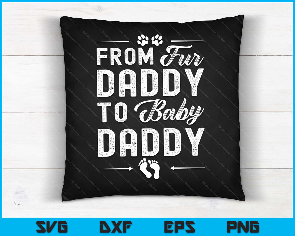 From Fur Daddy To Baby Daddy - Dog Daddy Pregnancy SVG Cutting Files ...