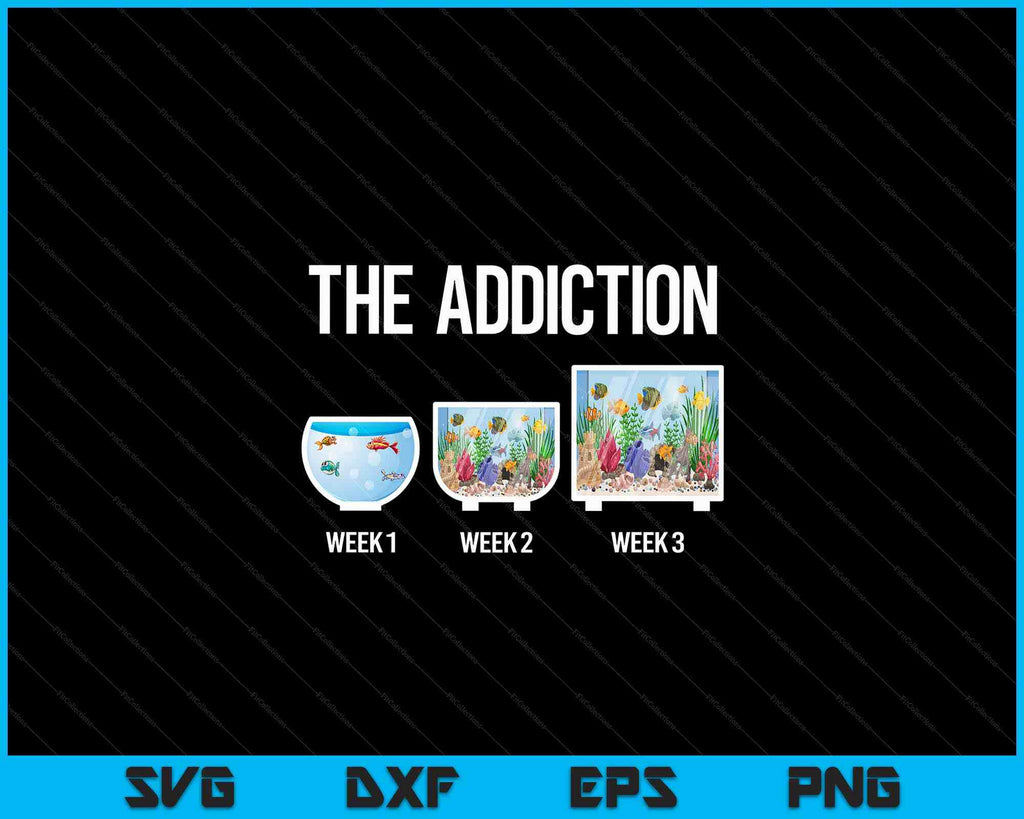 Funny Aquarium Aquarist Fish Tank Addiction SVG PNG Printable Files ...