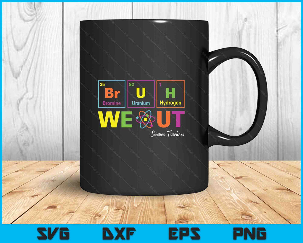 Funny Bruh We Out Periodic table Chemistry Science Teachers SVG Files ...