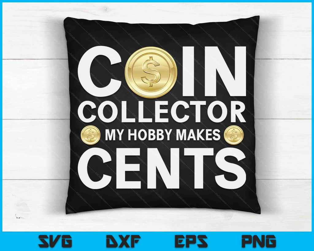 Funny Coin Collector Cool Numismatics Coin Collecting SVG PNG Files ...