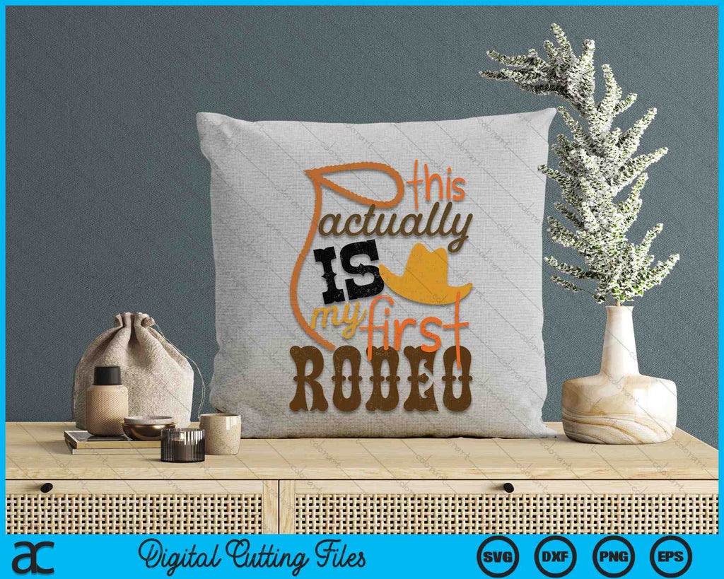 Country Life Howdy This Actually Is My First Rodeo SVG Cutting Files ...