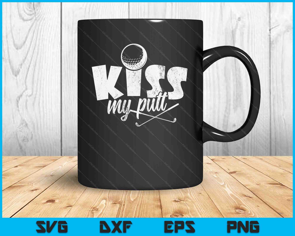 Funny Golf Golfer Kiss My Putt SVG PNG Digital Cutting File ...