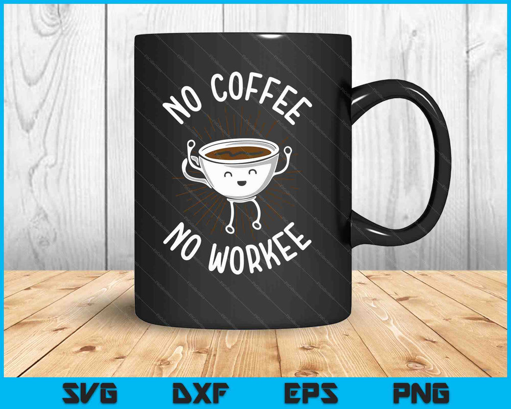 Funny No Coffee No Workee Coffee SVG PNG Digital Printable Files ...