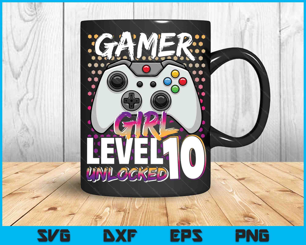 Gamer Girl Level 10 Unlocked Video Game 10th Birthday SVG Cutting Files ...