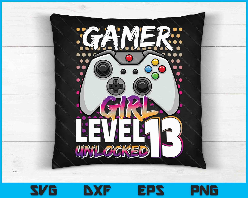 Gamer Girl Level 13 Unlocked Video Game 13th Birthday SVG Cutting Files ...