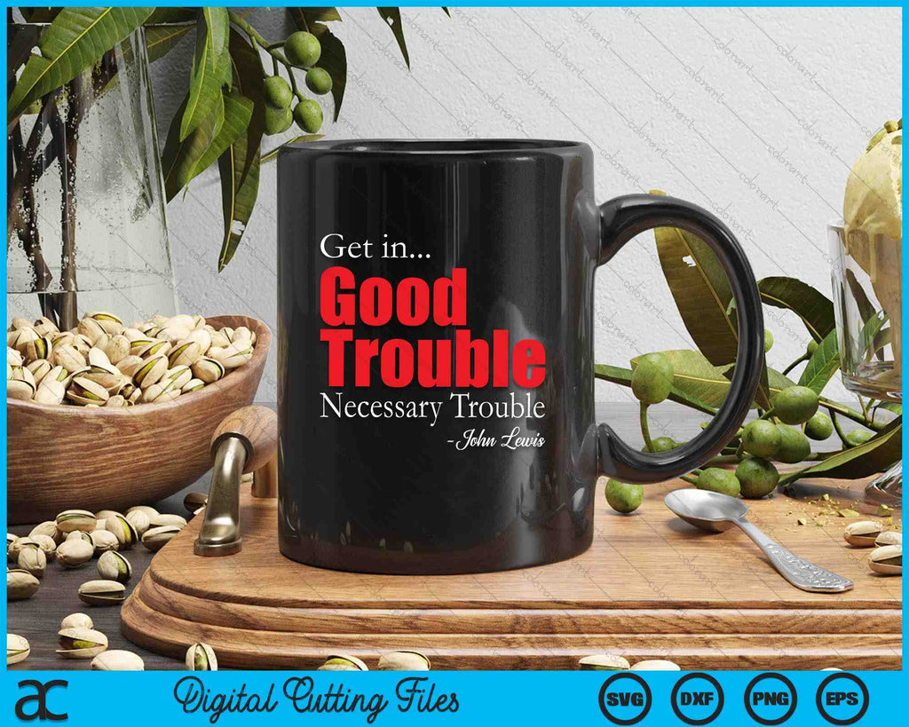 Get In Trouble Good-Trouble Necessary Trouble John-Lewis SVG PNG Files ...