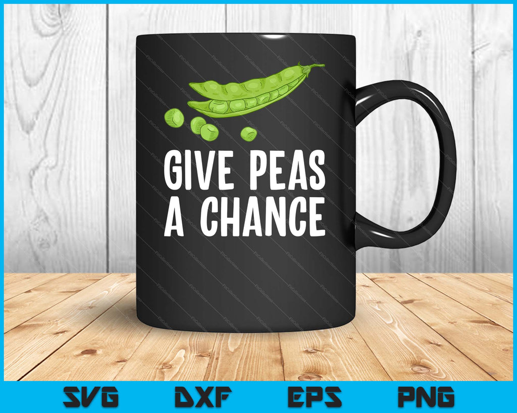 Give Peas A Chance Vegan Vegetarian Peas Vegetable Peas SVG PNG Files ...