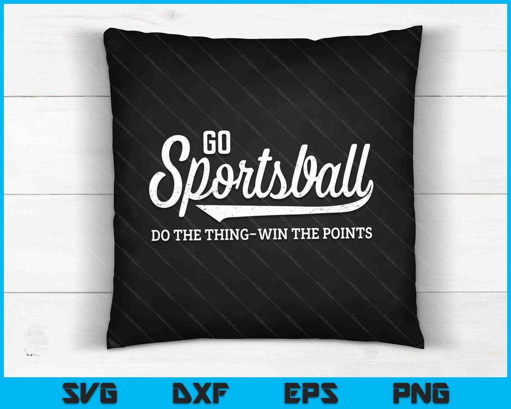 Go Sportsball! Do The Thing Win The Points Sports SVG Printable Files ...