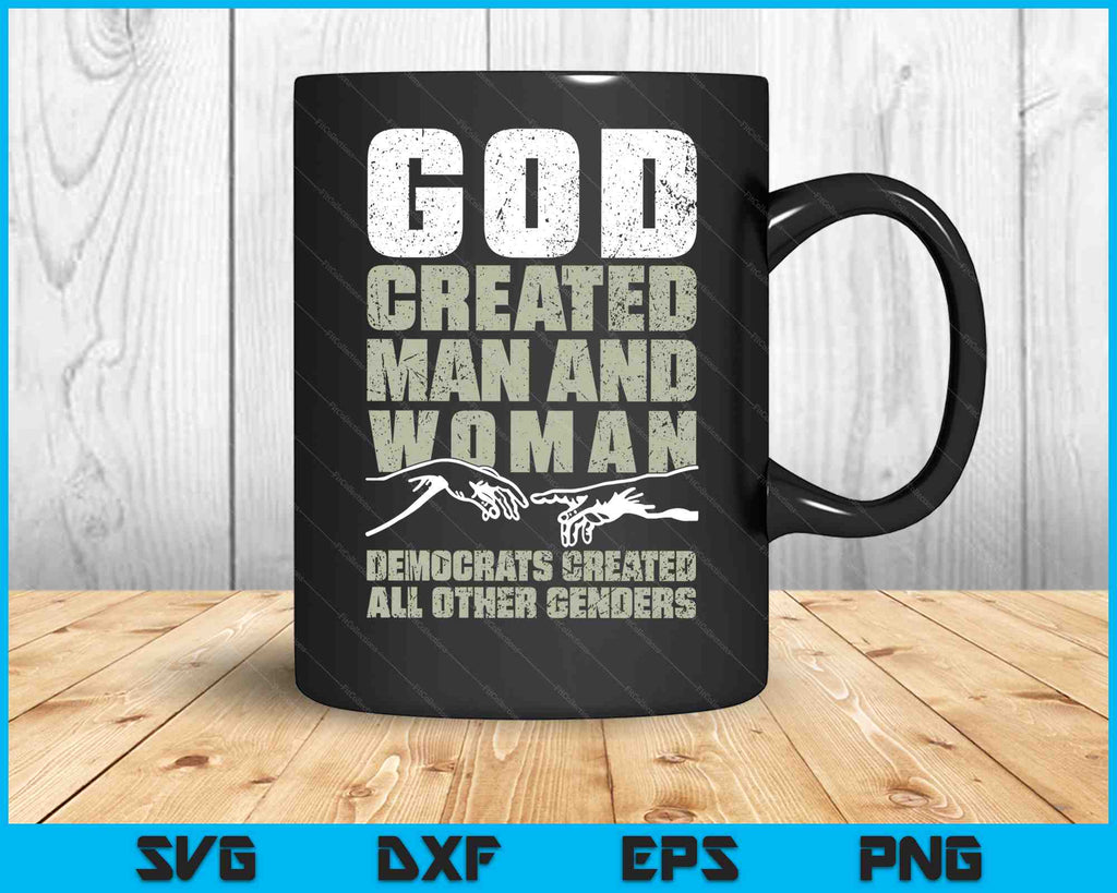 God Created Man & Woman Democrats Created All Other Genders SVG Files ...