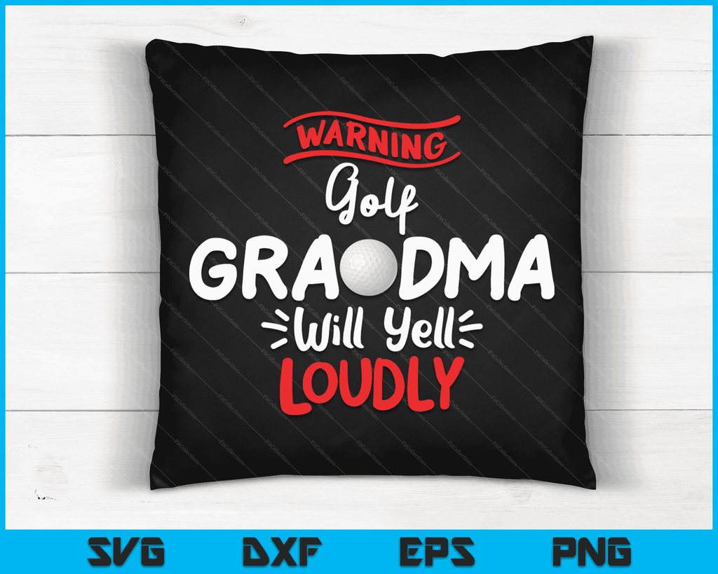 Golf Grandma Warning Golf Grandma Will Yell Loudly SVG Printable Files ...