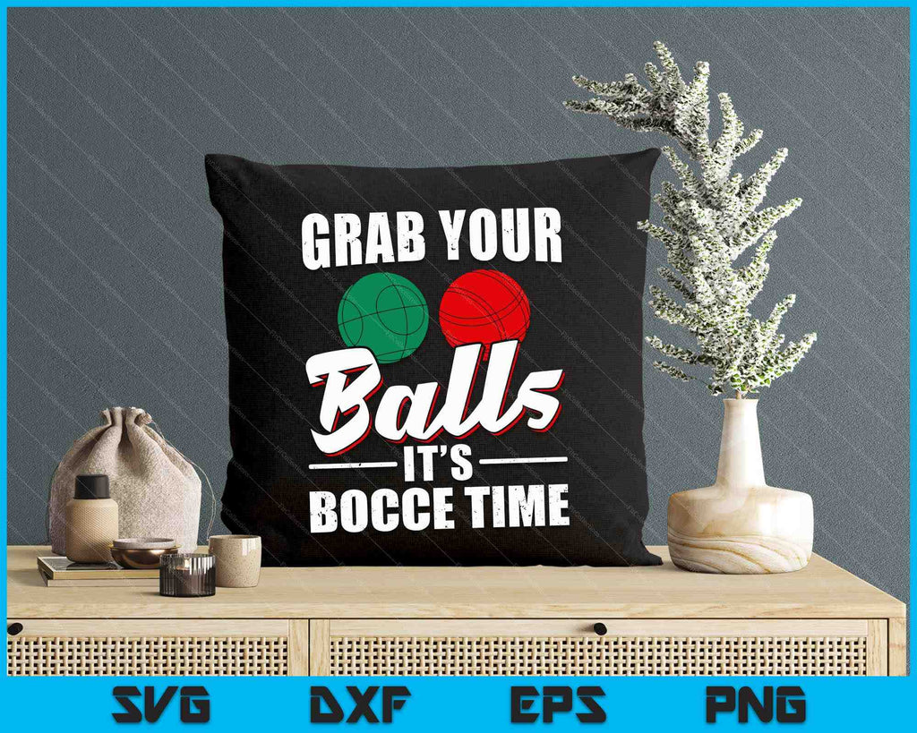 Grab Your Balls It's Bocce Time Team Ball Player SVG PNG Cutting Files ...