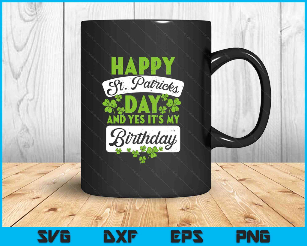 Happy St Patricks Day Its My Birthday Born Irish Bday SVG PNG Files ...