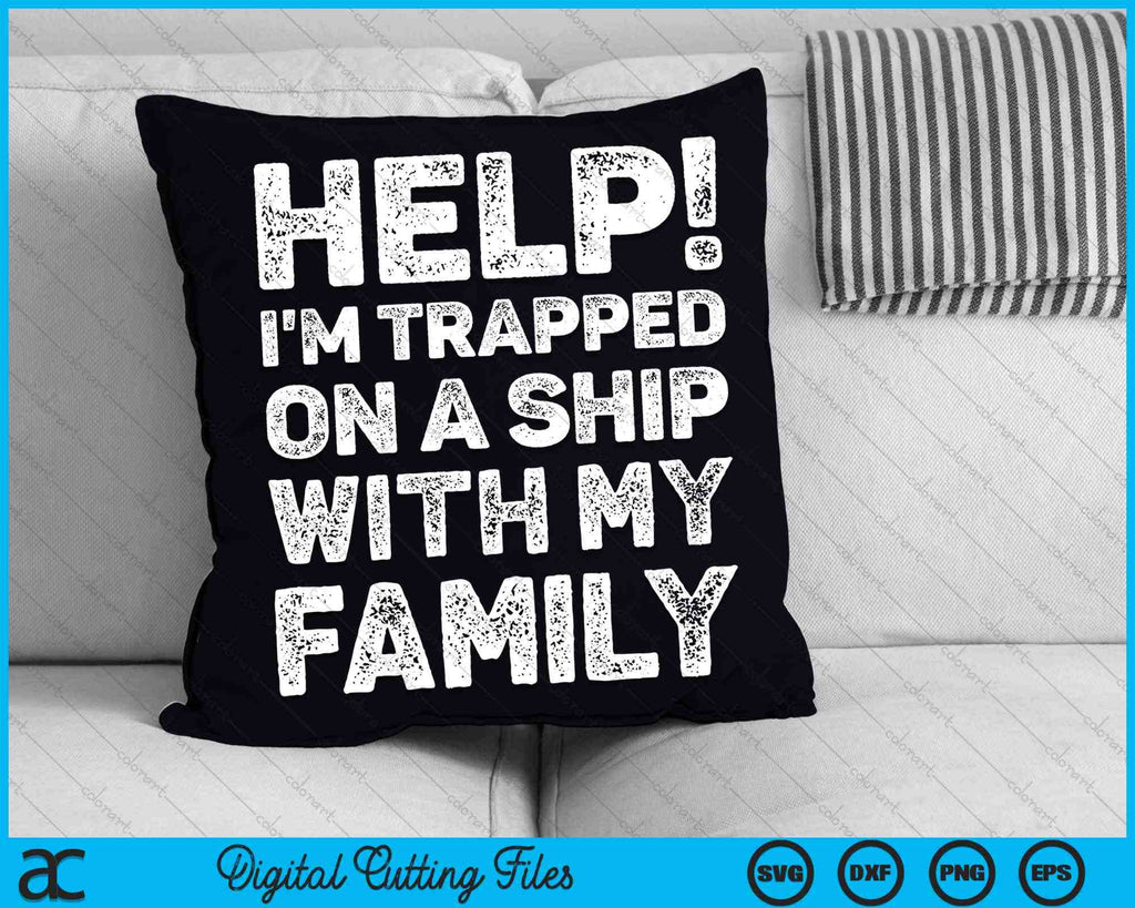 Help! I'm Trapped On A Ship With My Family Cruise Vacation SVG Files ...