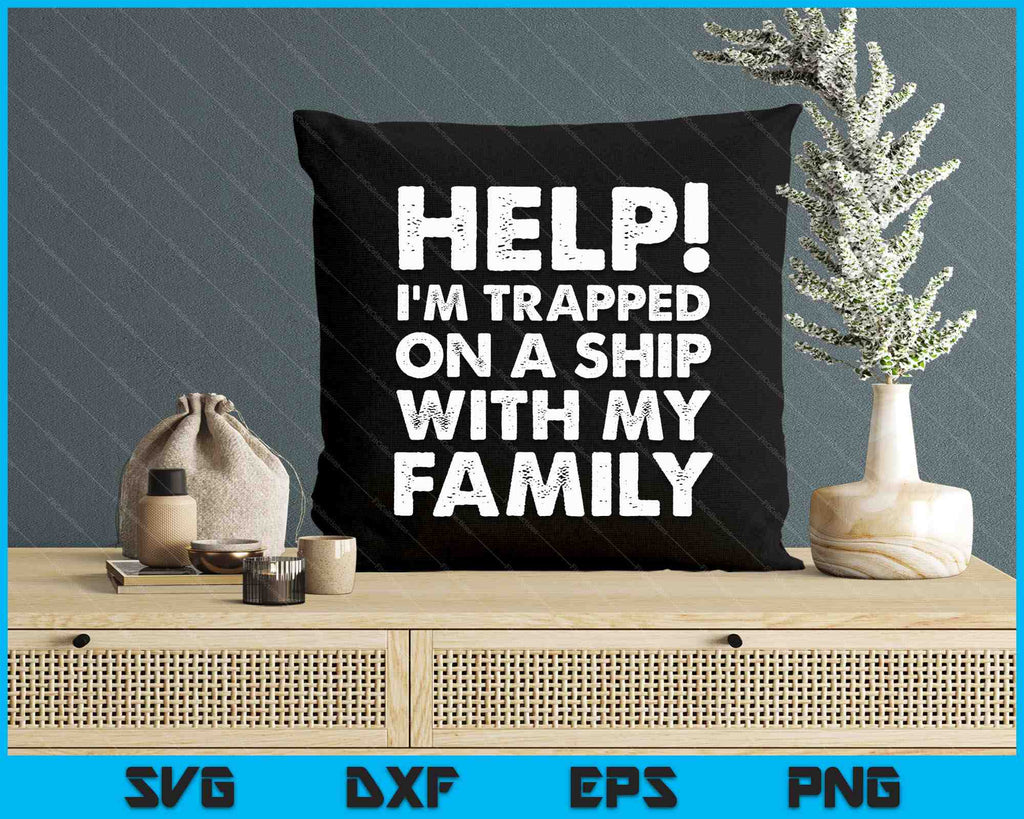Help! I’m Trapped On A Ship With My Family Cruise SVG PNG Digital File ...