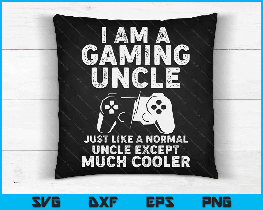 I Am A Gaming Uncle Funny Video Gamer Video Game Lover SVG PNG Files ...