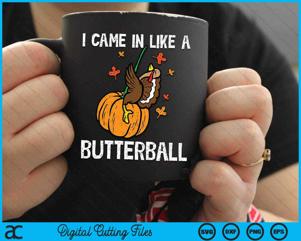 I Came In Like A Butterball Funny Thanksgiving SVG Cutting Files ...