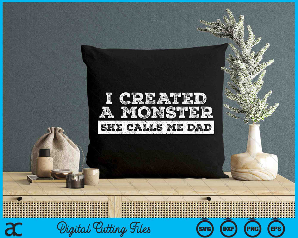 I Created A Monster She Calls Me Dad Father's Day SVG Cutting Files ...