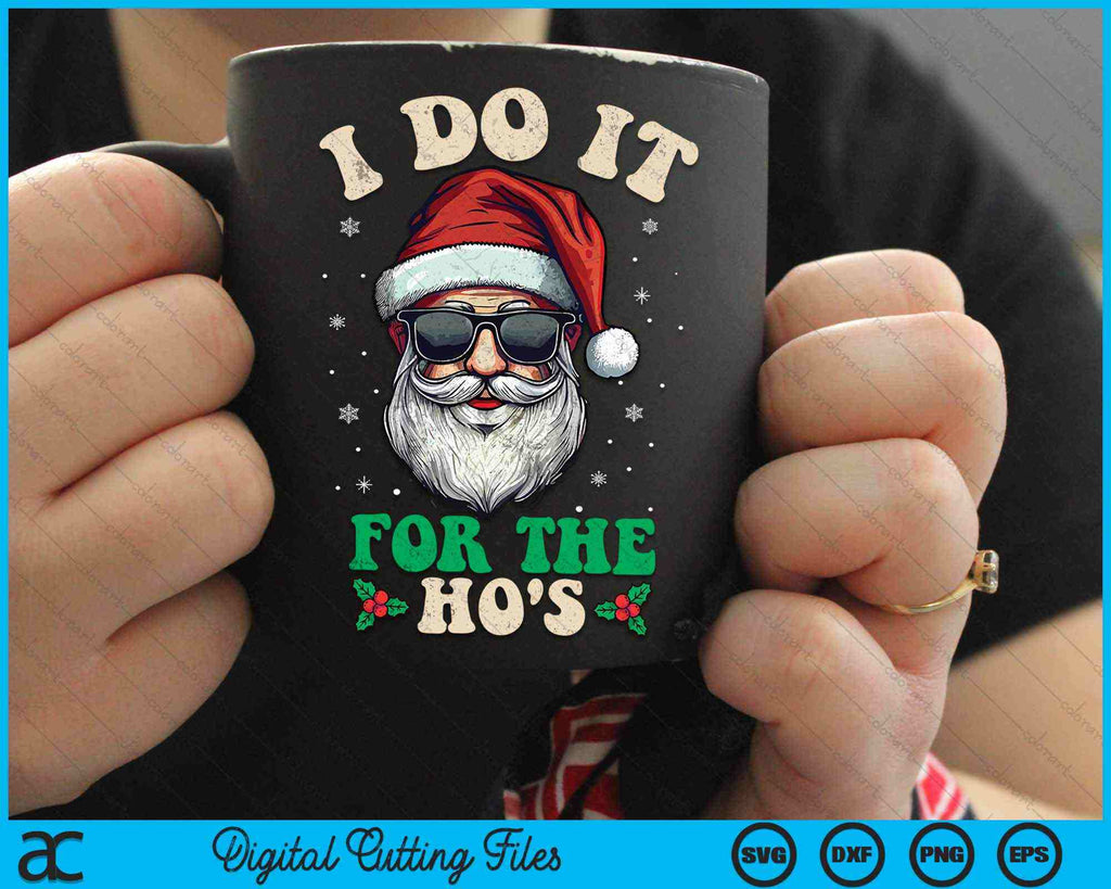 I Do It For The Ho's Funny Inappropriate Christmas Santa SVG Files ...