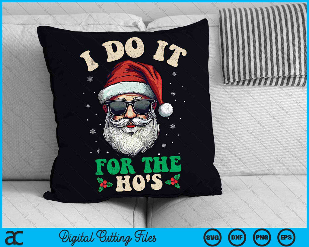 I Do It For The Ho's Funny Inappropriate Christmas Santa SVG Files ...