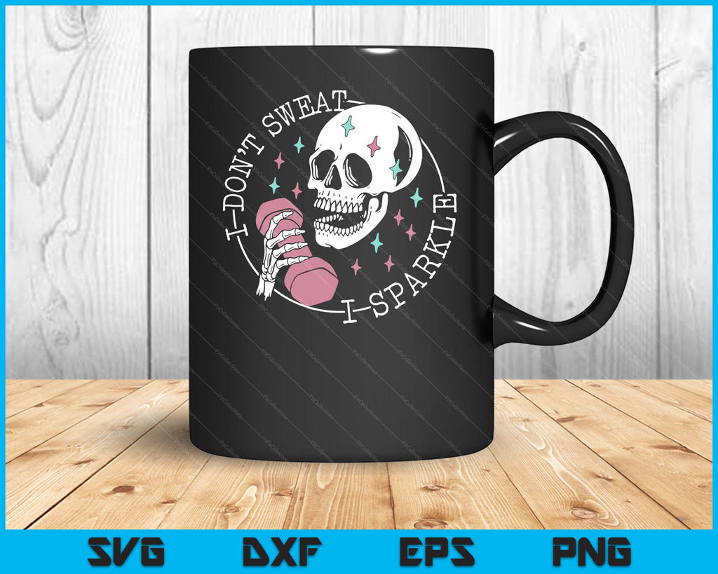 I Don't Sweat Skeleton Funny Skull I Sparkle Fitness SVG PNG Files ...