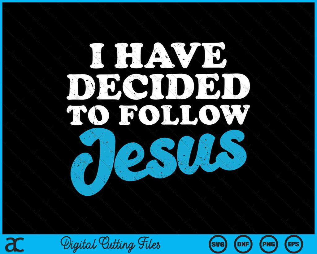 He decidido seguir a Jesús Dios Christian SVG PNG Archivos de corte ...