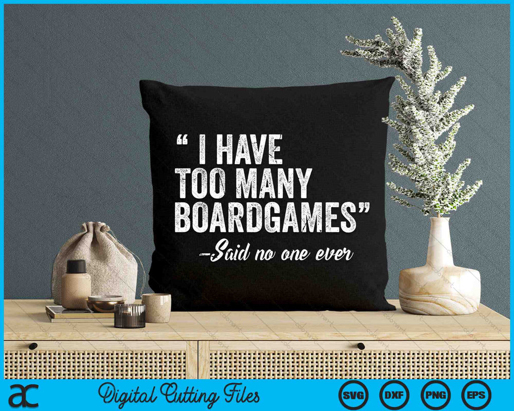 I Have Too Many Boardgames Funny SVG PNG Digital Cutting Files ...