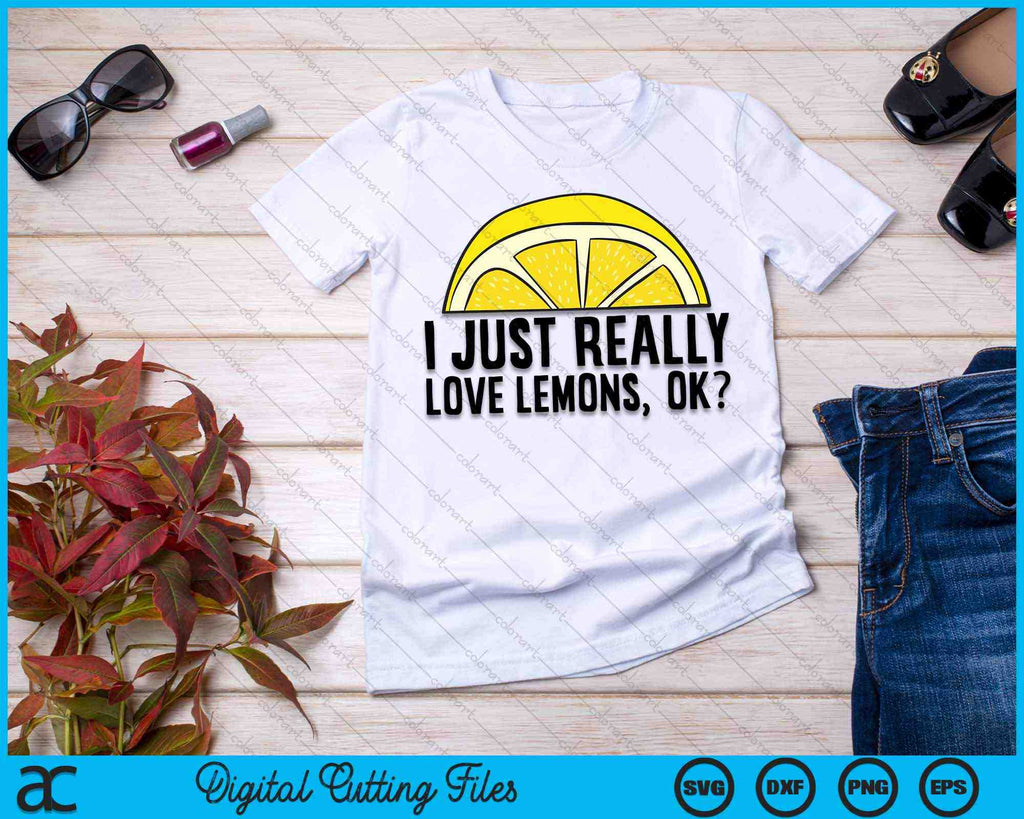 I Just Really Love Lemons Ok Cute Lemon SVG PNG Cutting Files ...