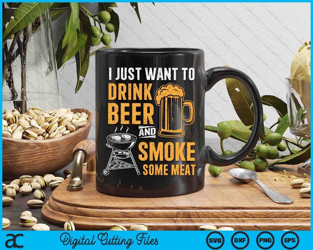 I Just Want To Drink Beer Meat BBQ Grill SVG PNG Printable Files ...