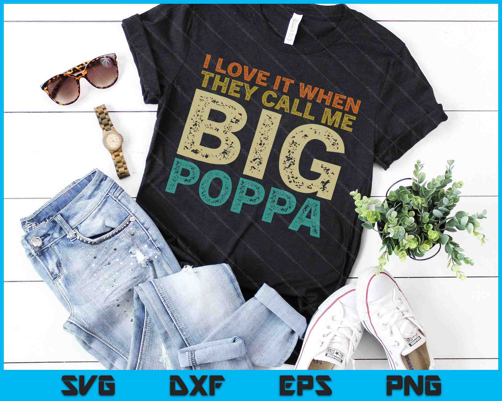 I Love It When They Call Me Big Poppa Father's Day SVG Printable Files – creativeusarts