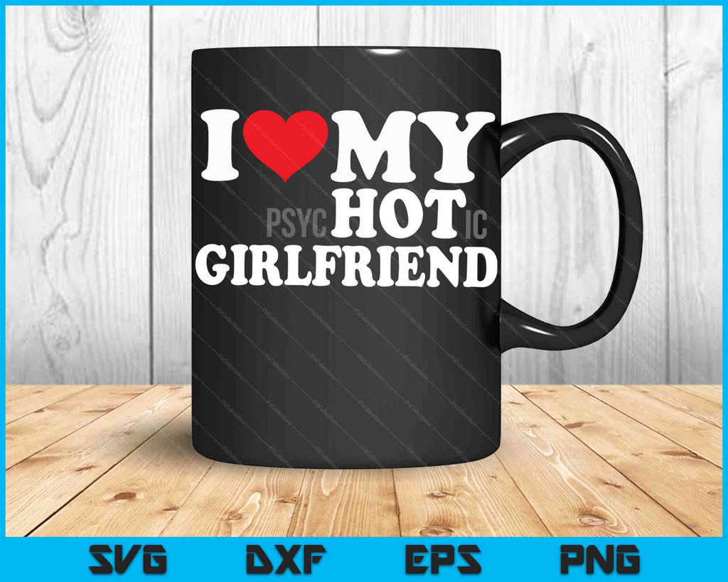 I Love My Psychotic Girlfriend SVG PNG Digital Cutting Files ...