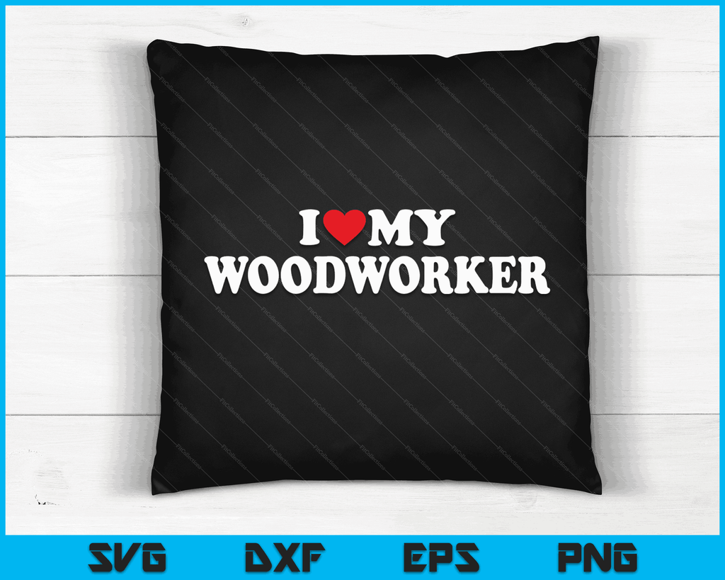 I Love My Woodworker with Heart SVG PNG Digital Cutting Files ...